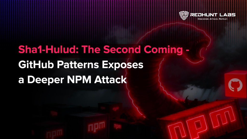 Sha1-Hulud: The Second Coming - GitHub Patterns Exposes a Deeper NPM Attack - RedHunt Labs